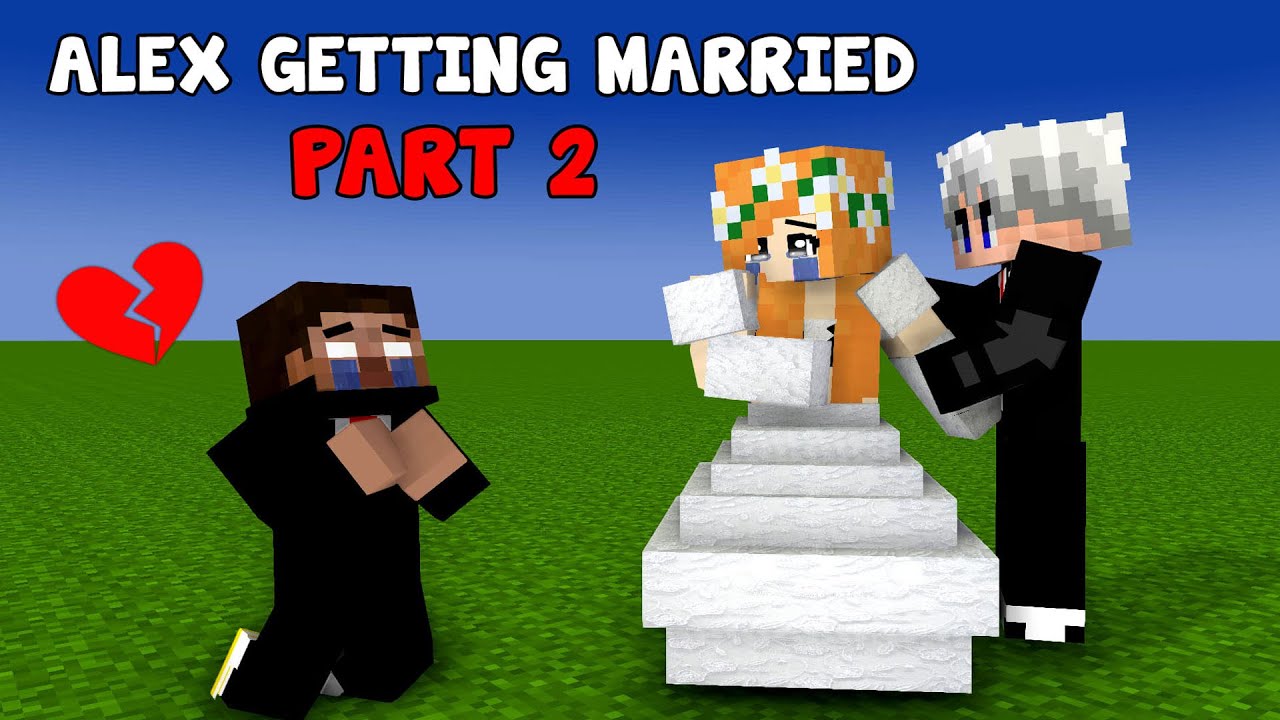 PART 2: ALEX IS GETTING MARRIED but not WITH HEROBRINE: VERY SAD ...