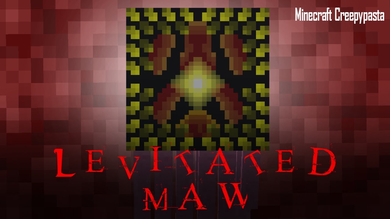 Minecraft Creepypasta | LEVITATED MAW - Minecraft videos